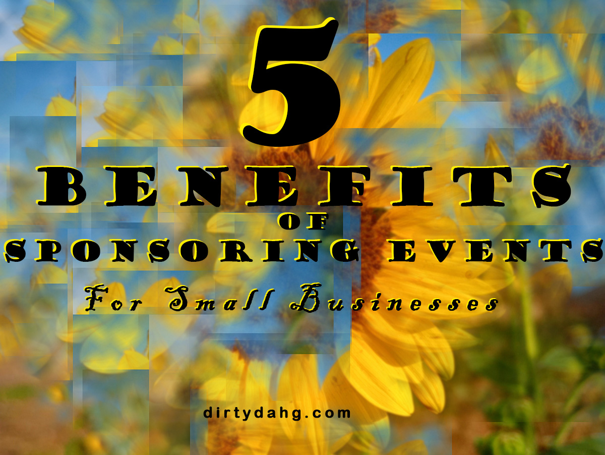 5 Benefits of Sponsoring Events for Small Businesses - Dirty DAHG ...